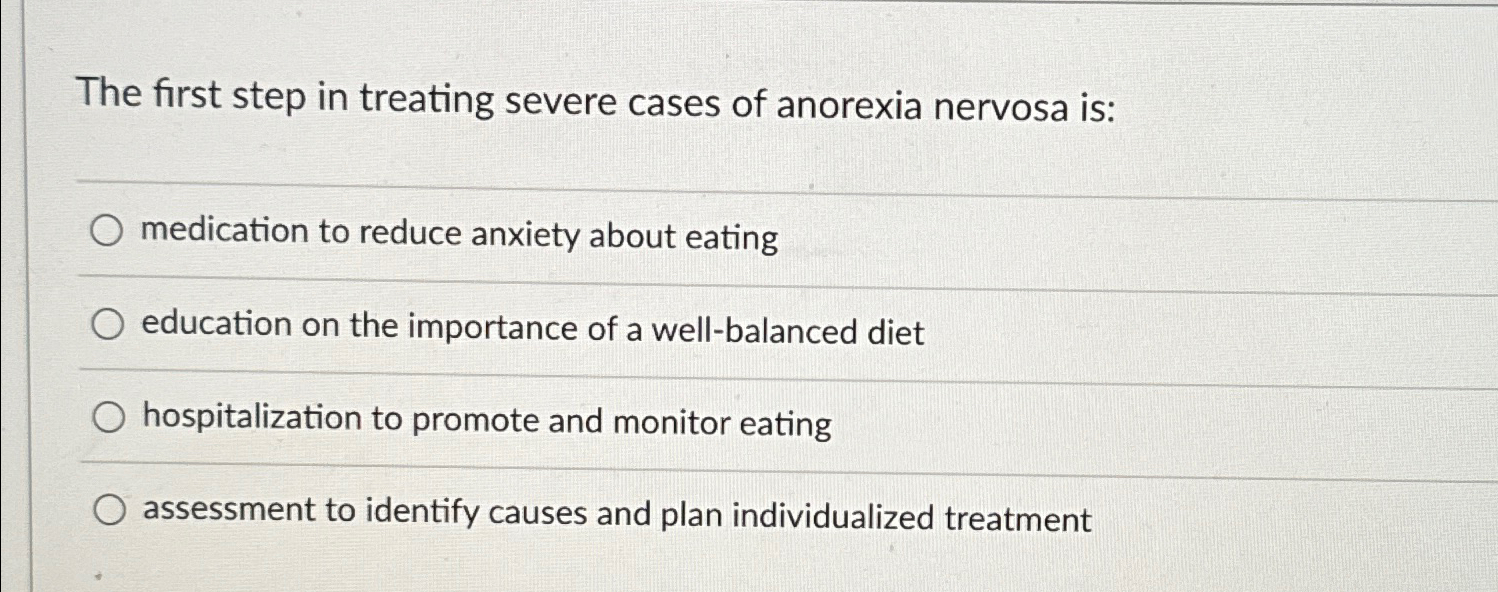 Solved The first step in treating severe cases of anorexia | Chegg.com