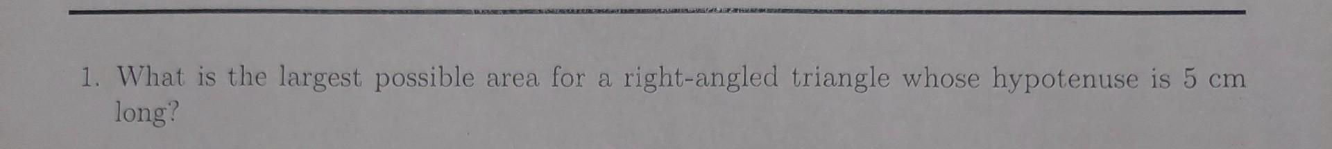 Solved 1. What is the largest possible area for a | Chegg.com