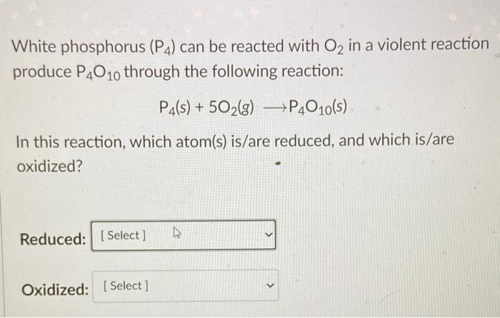Solved White phosphorus (P4) can be reacted with O2 in a | Chegg.com