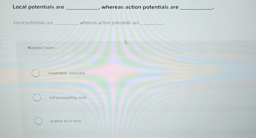 Solved Local potentials arewhereas action potentials | Chegg.com