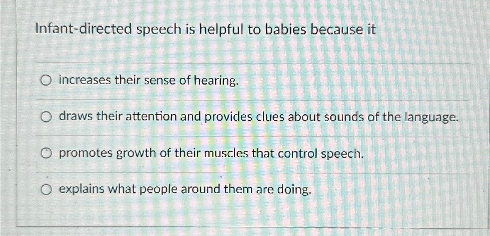 Solved Infant-directed speech is helpful to babies because | Chegg.com