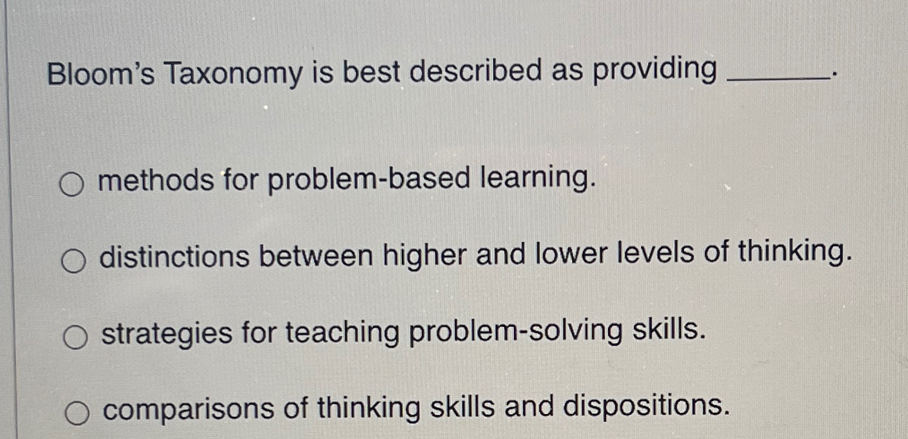 Solved Bloom's Taxonomy is best described as | Chegg.com