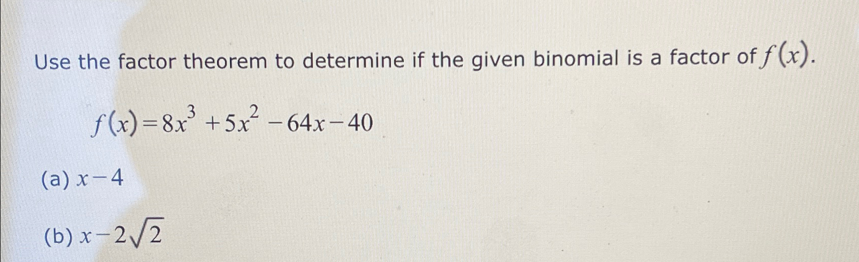 Solved Use the factor theorem to determine if the given | Chegg.com