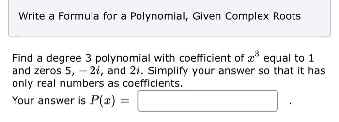 Solved Write a Formula for a Polynomial, Given Complex Roots | Chegg.com