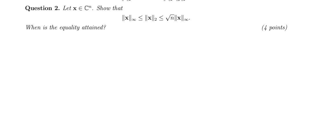 Solved Question 2. Let x∈Cn. Show that ∥x∥∞≤∥x∥2≤n∥x∥∞. (4 | Chegg.com