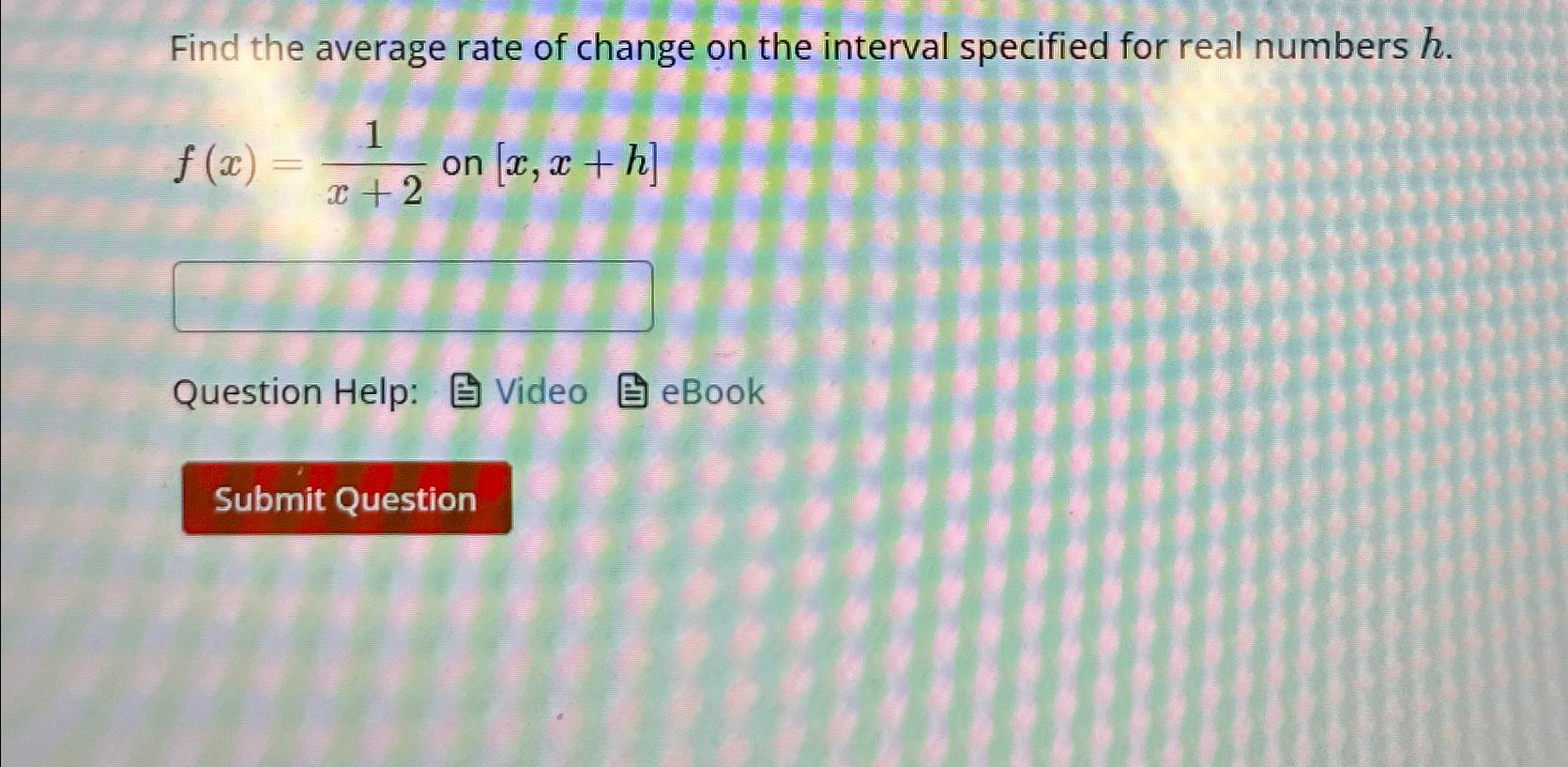 Solved Find the average rate of change on the interval | Chegg.com