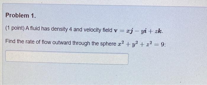 Solved (1 point) A fluid has density 4 and velocity field | Chegg.com
