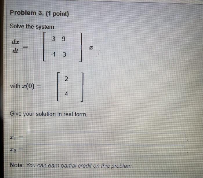 Solved Problem 3. (1 point) Solve the system dtdx=[3−19−3]x | Chegg.com