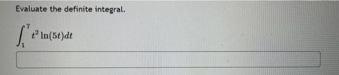 Solved Evaluate the definite integral. ∫17t2ln(5t)dt | Chegg.com