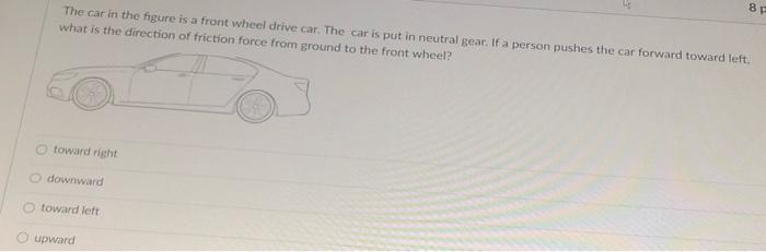 Solved 8 BE The car in the figure is a front wheel drive | Chegg.com