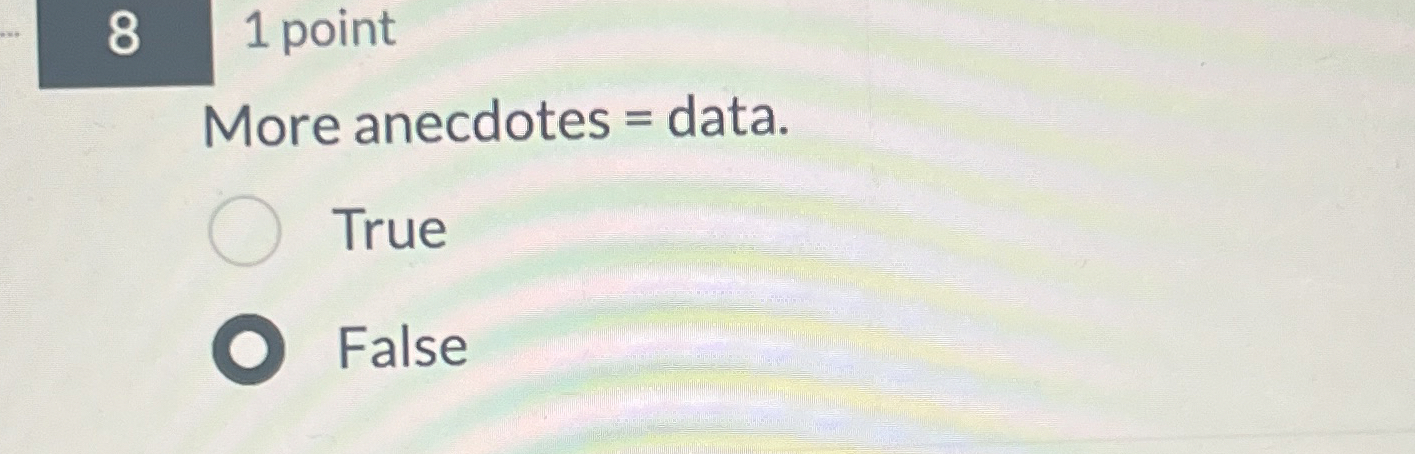 Solved 8 1 ﻿pointMore anecdotes = ﻿data.TrueFalse | Chegg.com