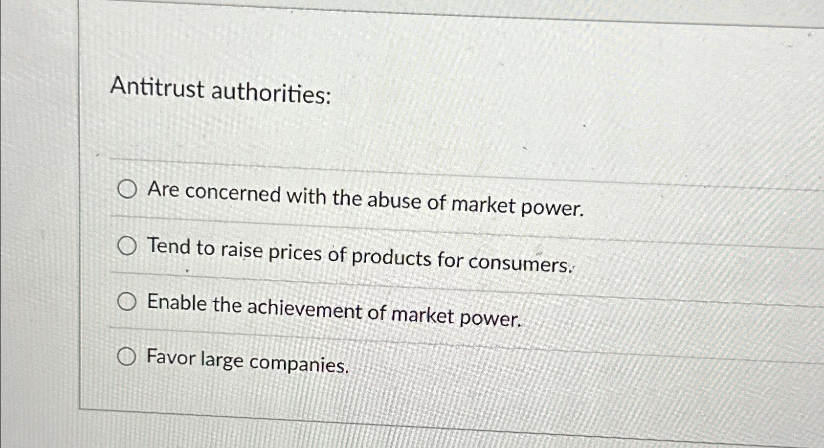 Solved Antitrust authorities:Are concerned with the abuse of | Chegg.com
