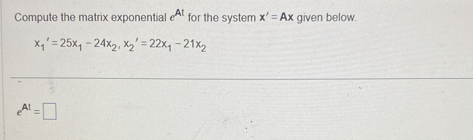 Solved Compute the matrix exponential eAt ﻿for the system | Chegg.com
