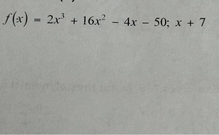 Solved f(−x)=2x3+16x2−4x−50;x+7 | Chegg.com