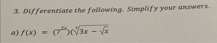 Solved 3. Differentiate the following. Simplify your | Chegg.com