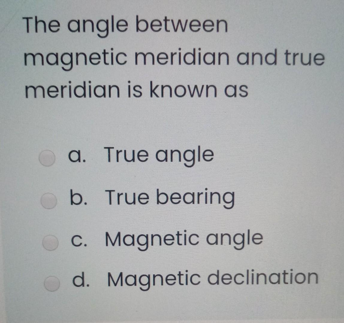 Solved The angle between magnetic meridian and true meridian | Chegg.com