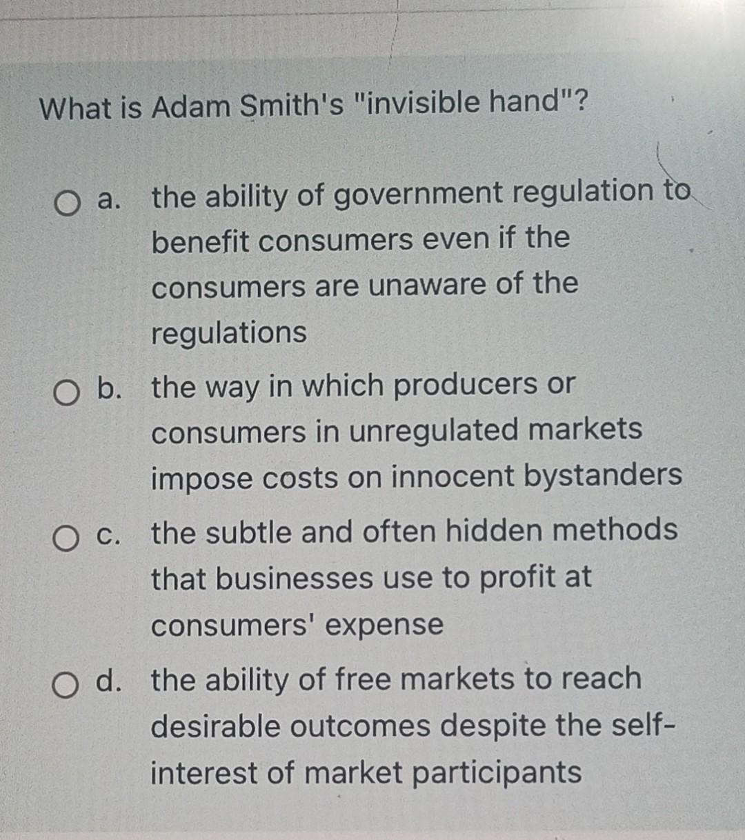 Solved What is Adam Smith's "invisible hand"? a. the ability | Chegg.com