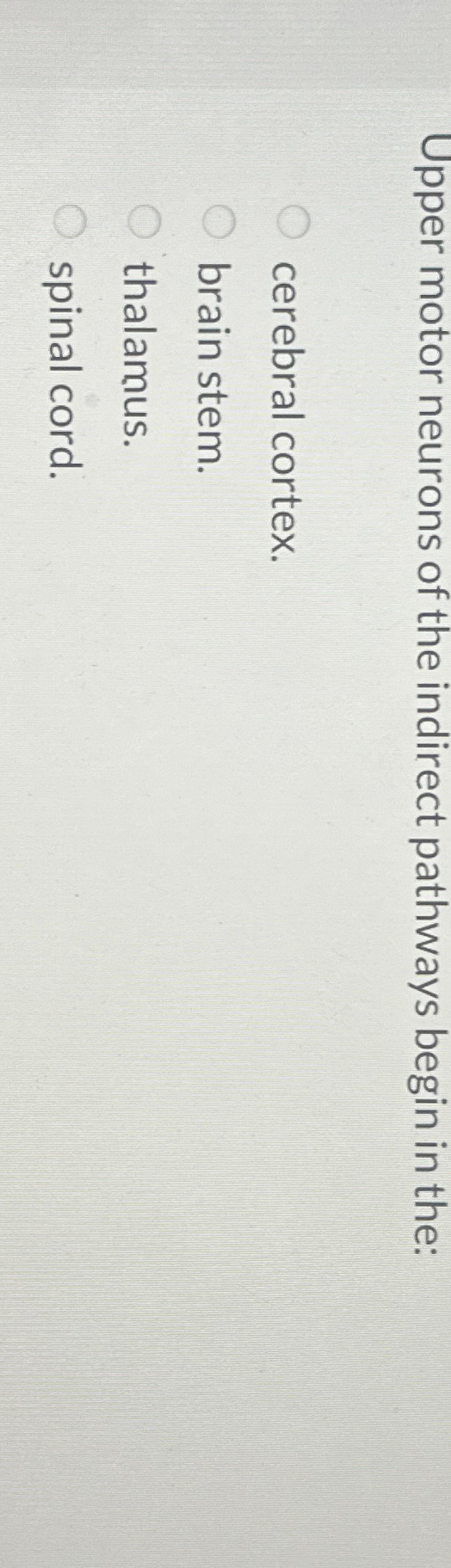 Solved Upper motor neurons of the indirect pathways begin in | Chegg.com