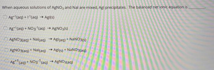 Solved When aqueous solutions of AgNO3 and Nal are mixed, | Chegg.com