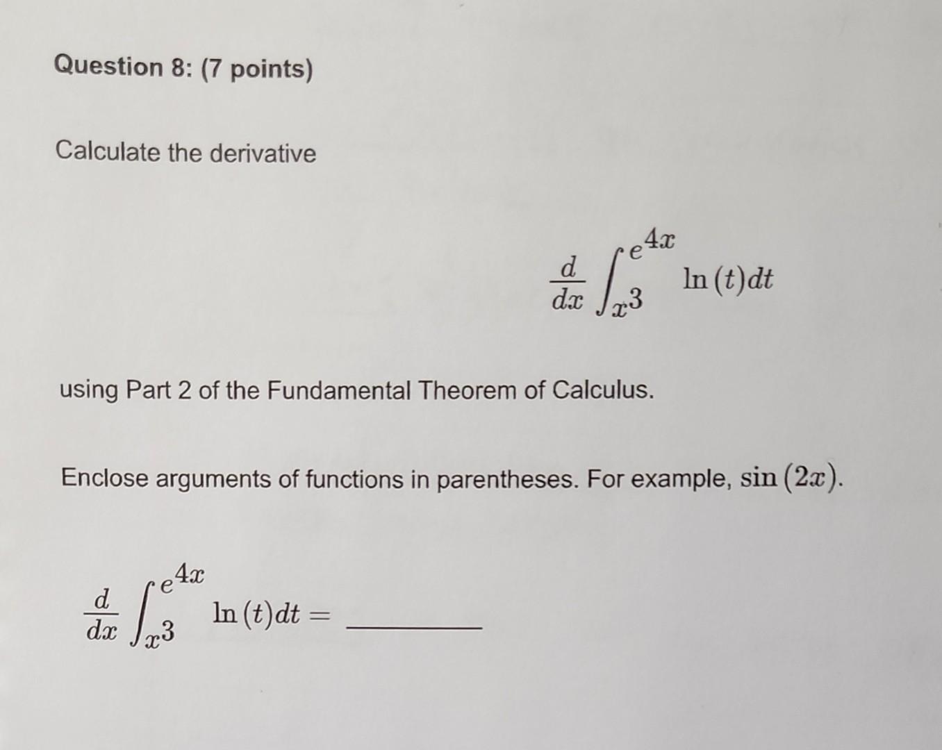 Solved Calculate the derivative dxd∫x3e4xln(t)dt using Part | Chegg.com