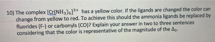 Solved 10) The complex [Cr(NH3)6]³+ has a yellow color. If | Chegg.com