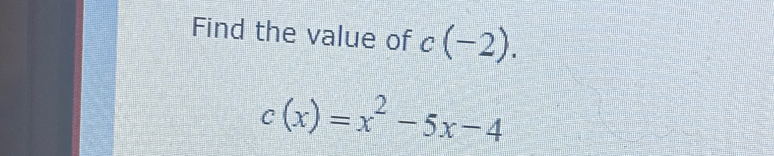 Solved Find the value of c(-2).c(x)=x2-5x-4 | Chegg.com