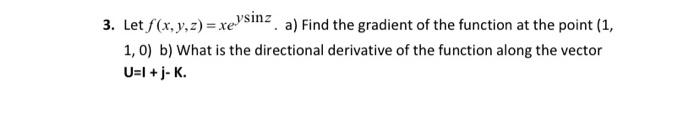 Solved 3. Let f(x,y,z)=xeysinz. a) Find the gradient of the | Chegg.com
