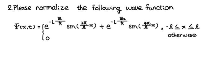 Solved 2.Please normalize the following wave function | Chegg.com