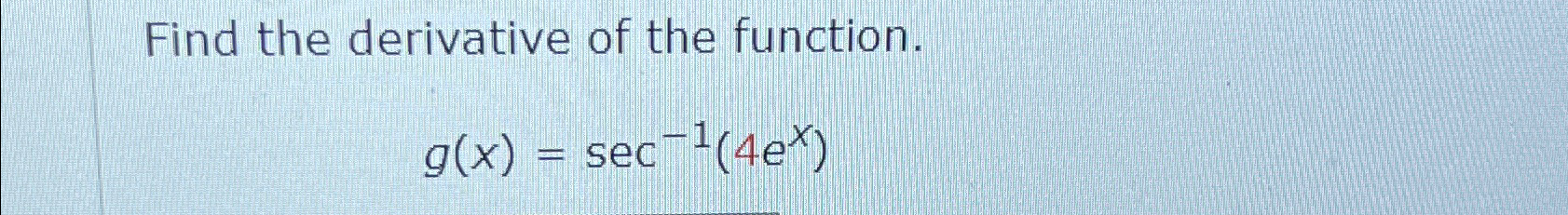 Solved Find the derivative of the function.g(x)=sec-1(4ex) | Chegg.com