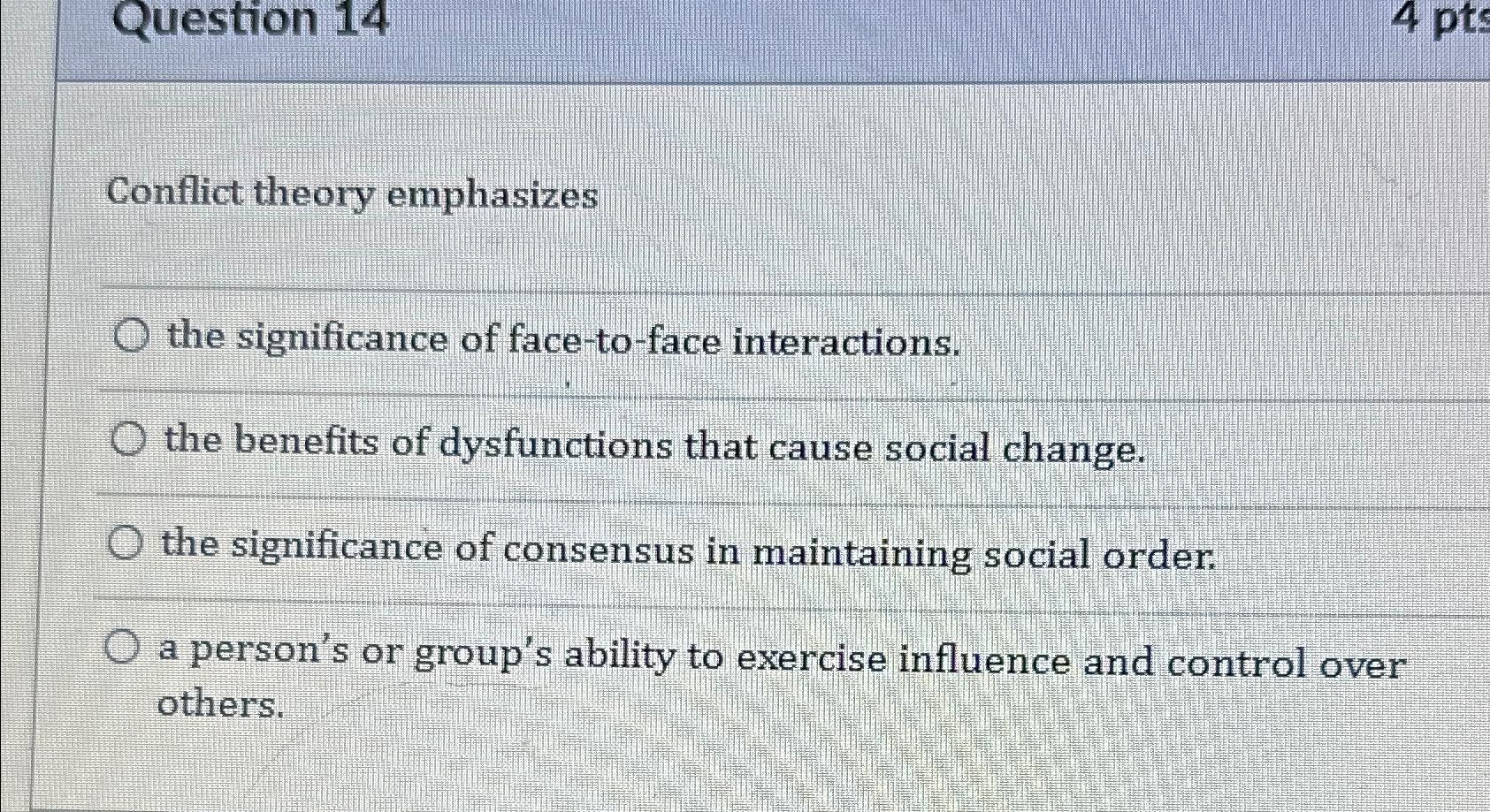 Solved Question 14Conflict theory emphasizesthe significance | Chegg.com