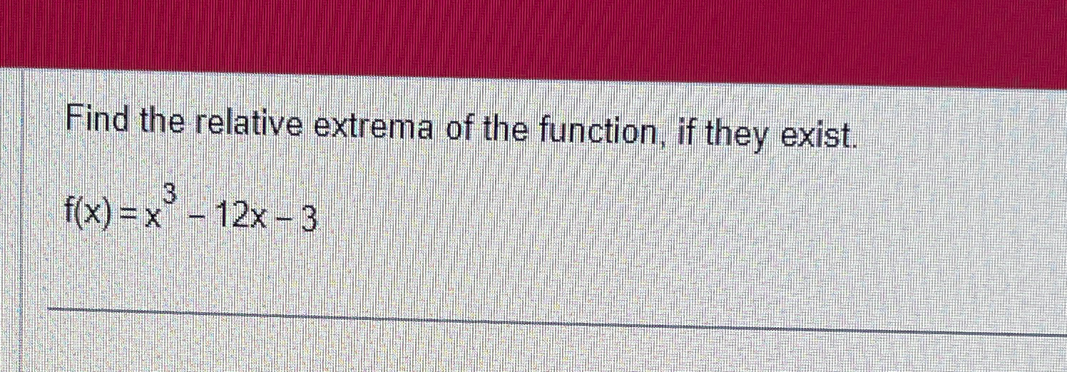 Solved Find the relative extrema of the function, if they | Chegg.com