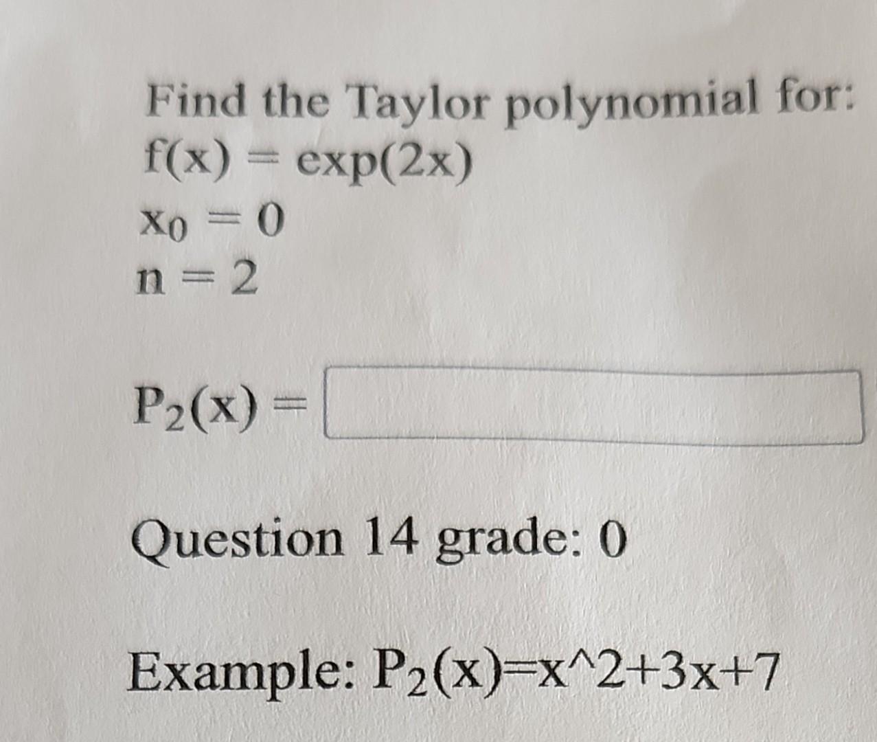Solved f(x)=exp(2x) x0=0 n=2Find the Taylor polynomial for: | Chegg.com