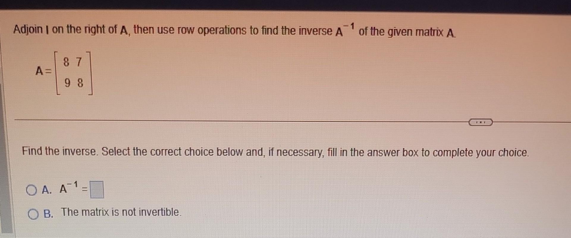 Solved Adjoin I on the right of A, then use row operations | Chegg.com