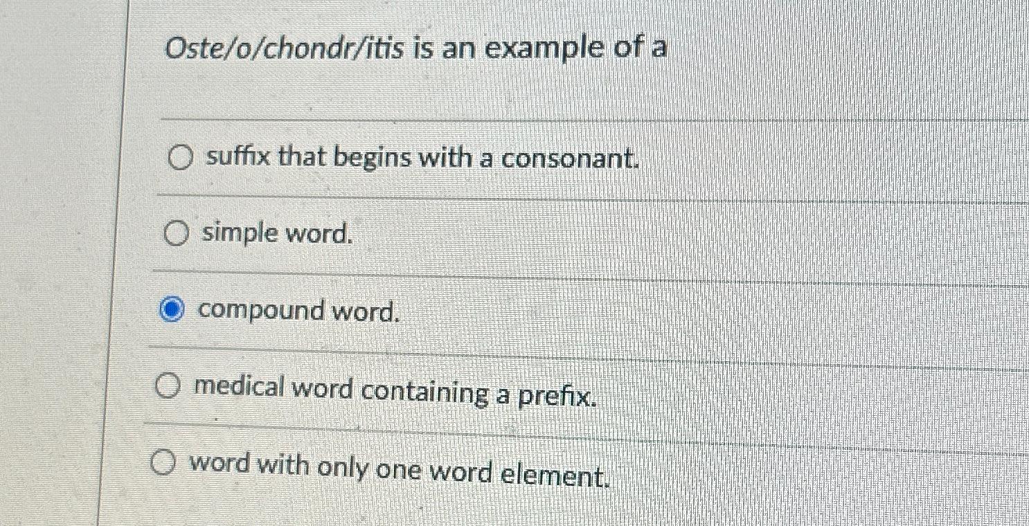 Solved Oste/o/chondr/itis is an example of asuffix that | Chegg.com