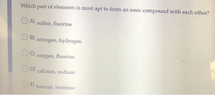 Solved Which pair of elements is most apt to form an ionic | Chegg.com