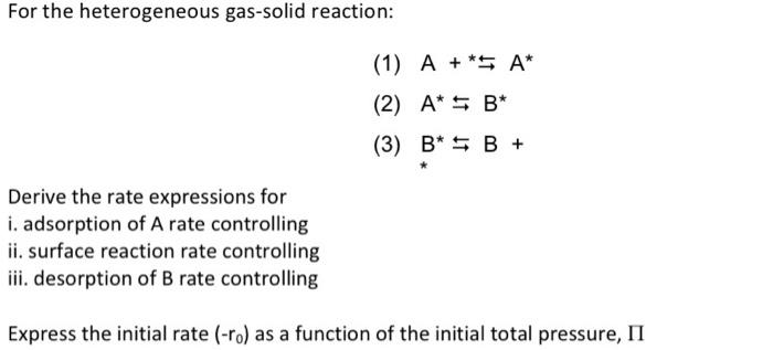 Solved For the heterogeneous gas-solid reaction: (1) A+→∗A∗ | Chegg.com