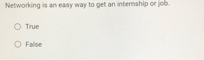 Solved Networking is an easy way to get an internship | Chegg.com