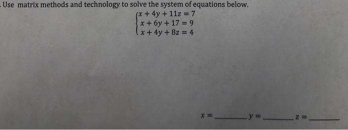 Solved ⎩⎨⎧x+4y+11z=7x+6y+17=9x+4y+8z=4 x= y= z= | Chegg.com