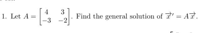 Solved 1. Let A=[4−33−2]. Find the general solution of | Chegg.com