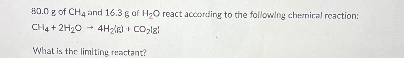 Solved 80.0g ﻿of CH4 ﻿and 16.3g ﻿of H2O ﻿react according to | Chegg.com