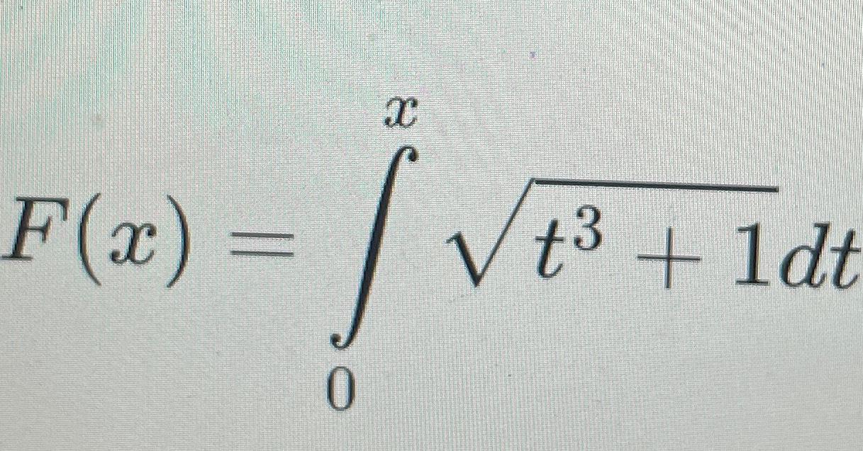 Solved F(x)=∫0xt3+12dt | Chegg.com