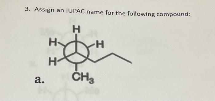 Solved 3. Assign an IUPAC name for the following compound: | Chegg.com