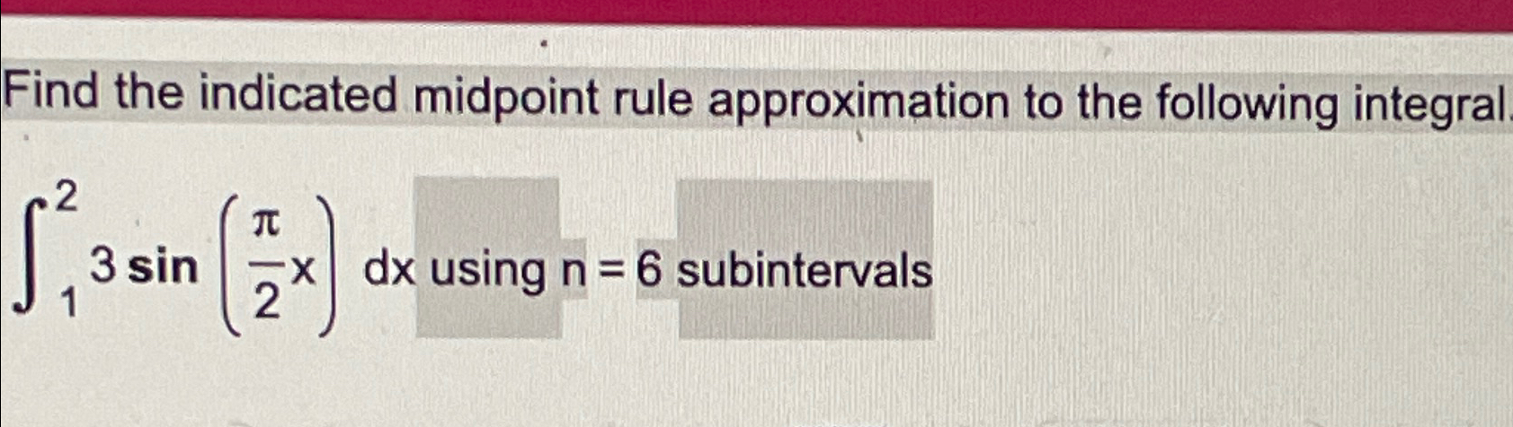 Solved Find the indicated midpoint rule approximation to the | Chegg.com