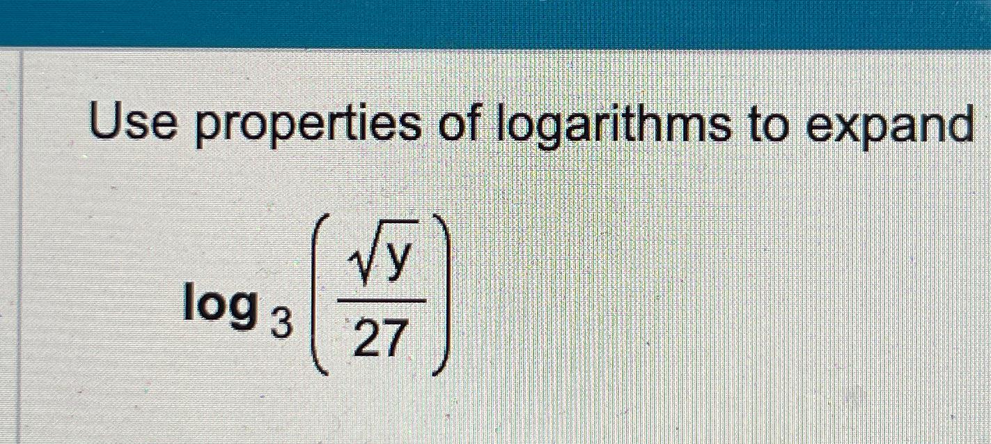 Solved Use properties of logarithms to expandlog3(y227) | Chegg.com