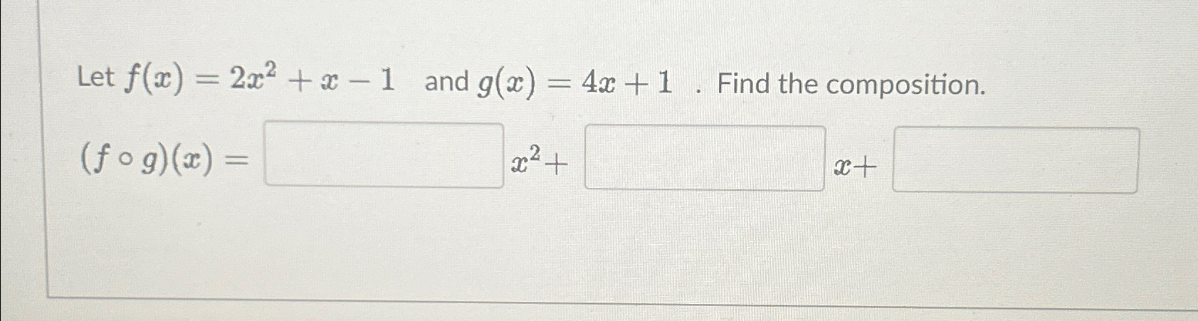 Solved Let f(x)=2x2+x-1 ﻿and g(x)=4x+1. ﻿Find the | Chegg.com