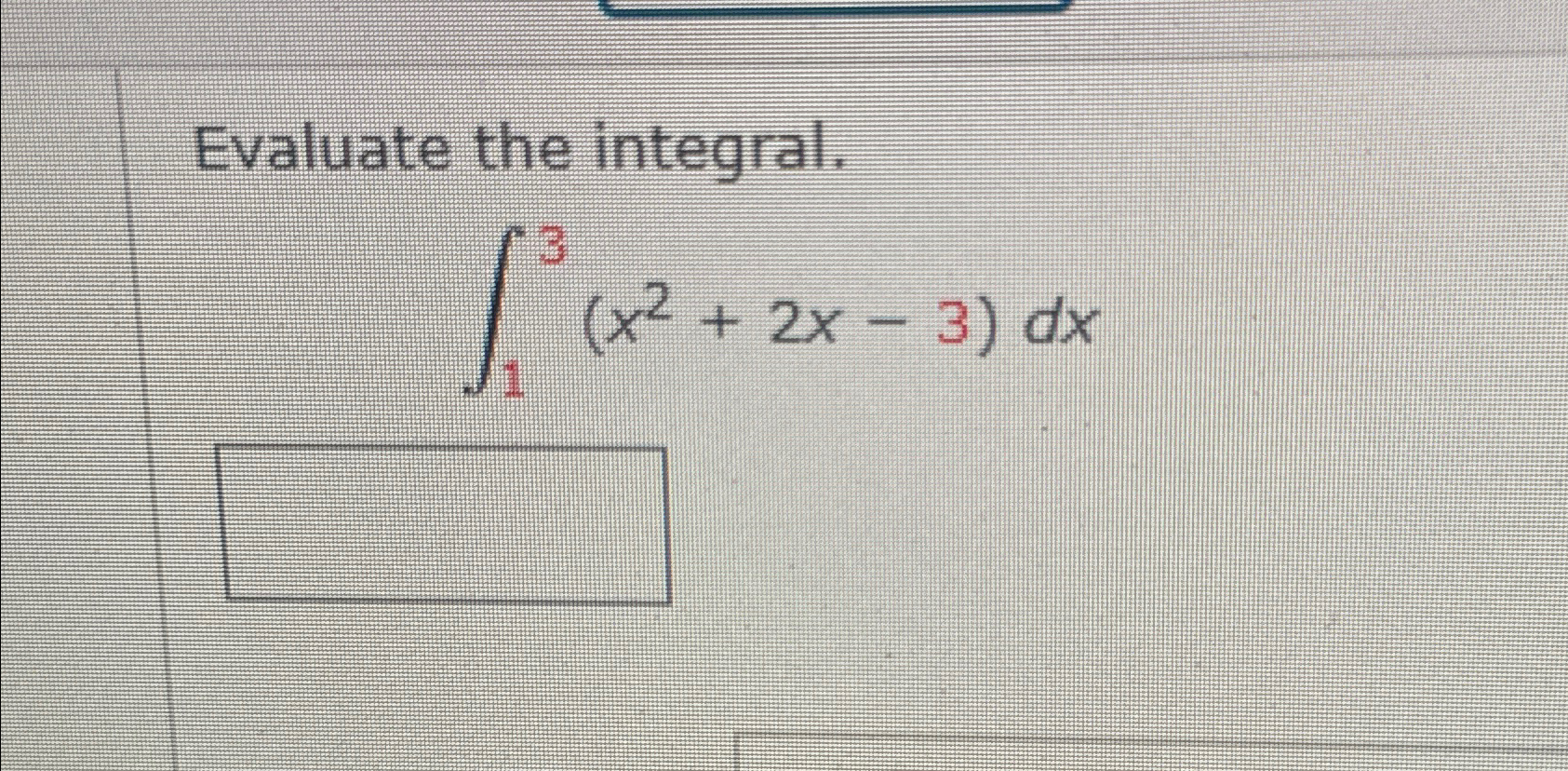 Solved Evaluate the integral.∫13(x2+2x-3)dx | Chegg.com