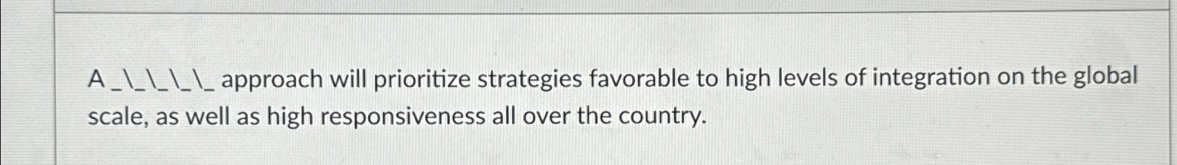 Solved A_ ___ ﻿approach will prioritize strategies favorable | Chegg.com