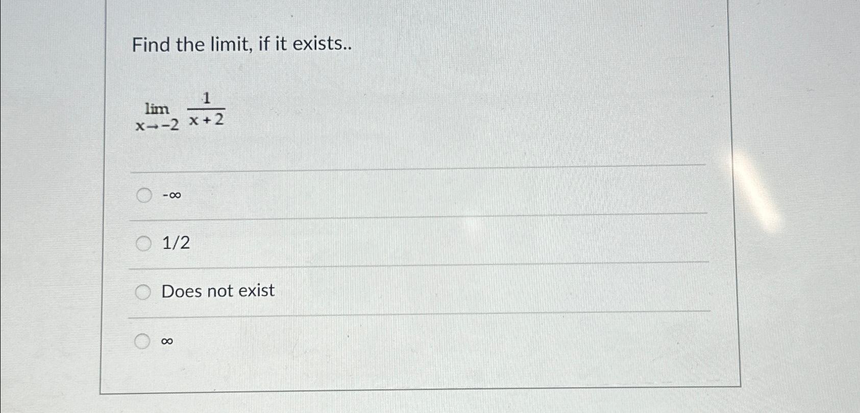 Solved Find the limit, ﻿if it exists..limx→-21x+2-∞12Does | Chegg.com