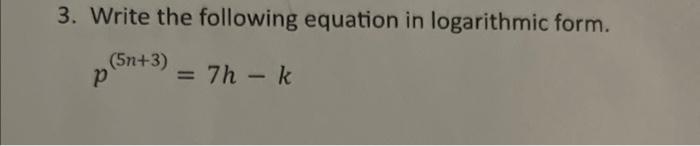 Solved 3. Write the following equation in logarithmic form. | Chegg.com