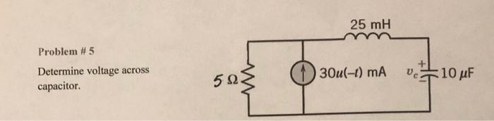 Solved 25 mH Problem #5 Determine voltage across capacitor. | Chegg.com